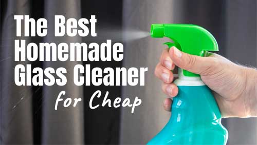 Best Homemade Glass Cleaner that I Use - for Cheap
